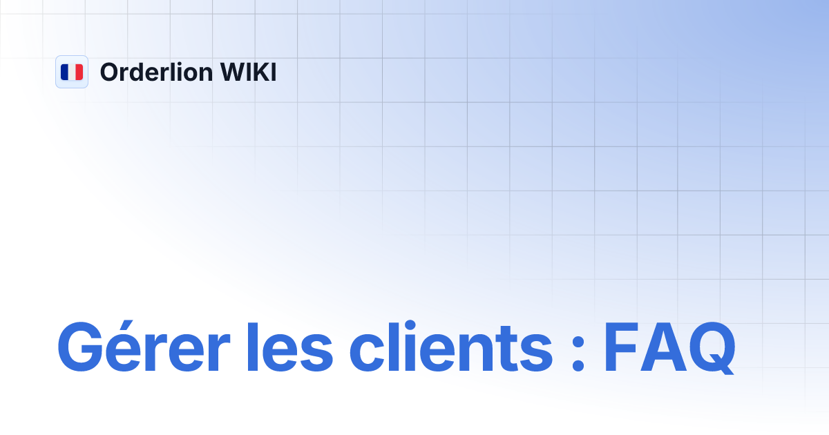 Gérer les clients : FAQ | Orderlion WIKI