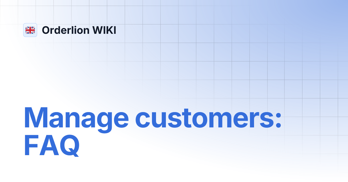 Manage customers: FAQ | Orderlion WIKI